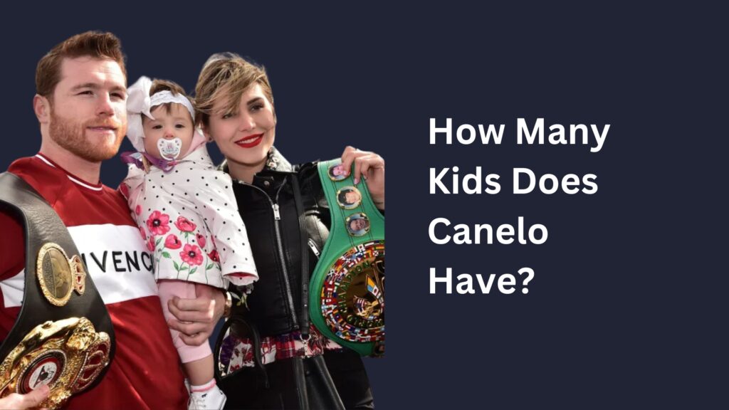 How Many Kids Does Canelo Have? - BigBrainMode